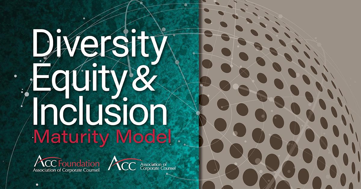 ACC Foundation’s DEI Maturity Model is a Roadmap for Change | ACC Docket